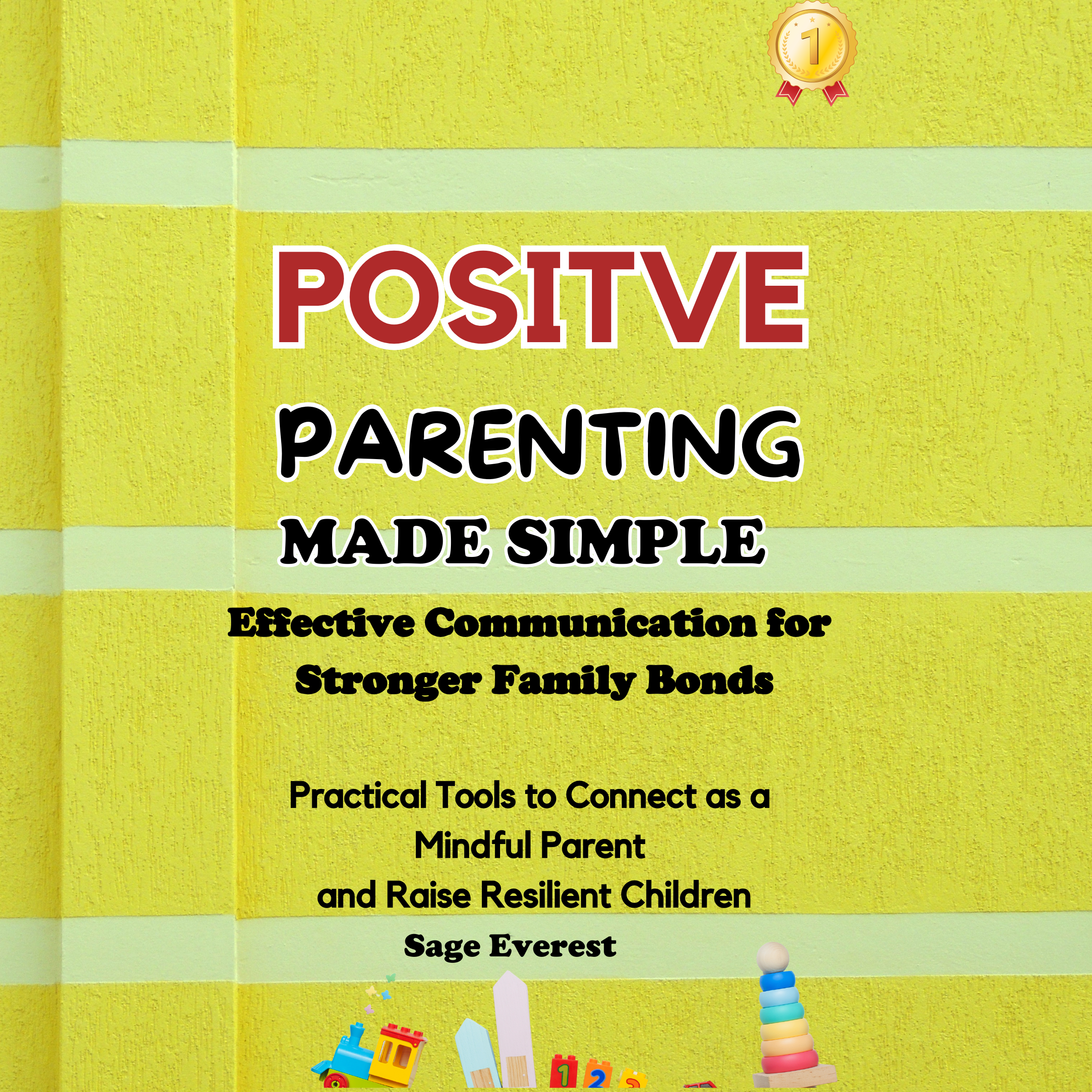 Positive Parenting Made Simple: Effective Communication for Stronger ...